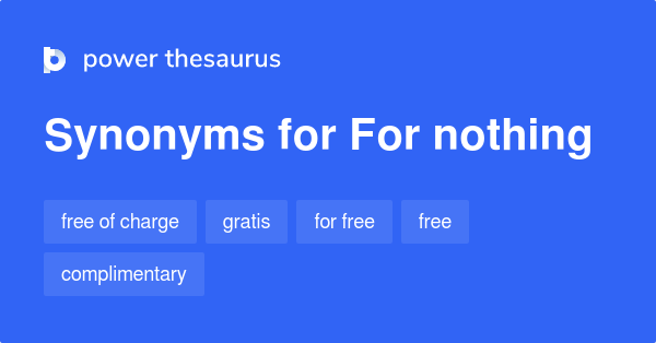 FOR NOTHING Synonyms: 323 Similar Words & Phrases