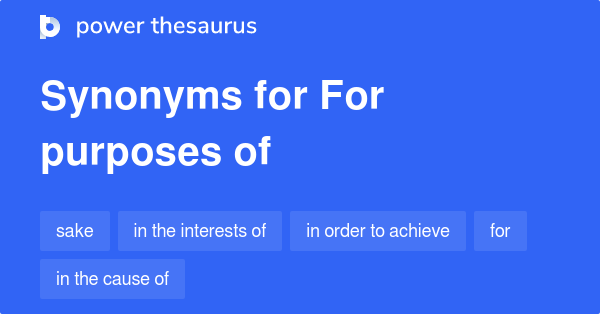 FOR PURPOSES OF Synonyms: 18 Similar Words & Phrases