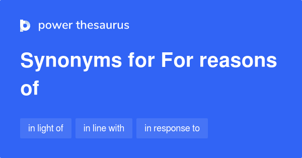 For Reasons Of synonyms - 28 Words and Phrases for For Reasons Of