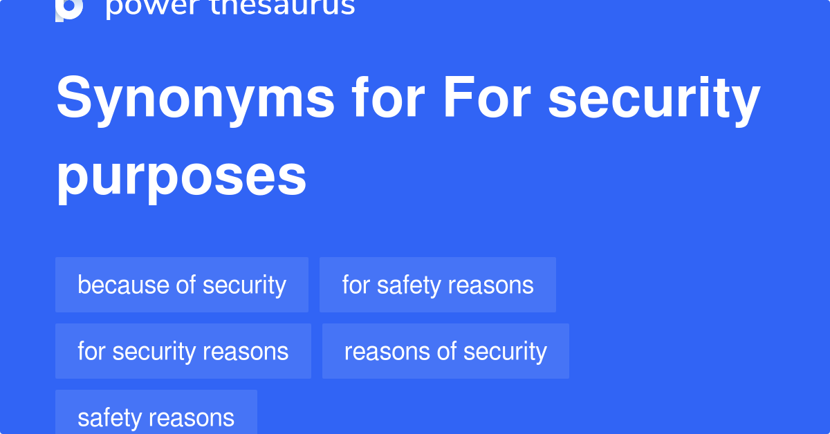 FOR SECURITY PURPOSES Synonyms: 85 Similar Phrases