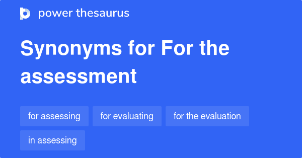For The Assessment synonyms - 68 Words and Phrases for For The Assessment
