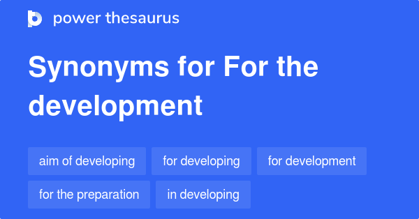 For The Development synonyms - 151 Words and Phrases for For The ...