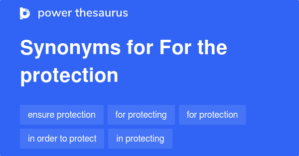 For The Protection synonyms - 107 Words and Phrases for For The Protection