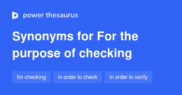 For The Purpose Of Checking synonyms - 44 Words and Phrases for For The ...