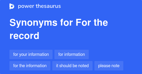 FOR THE RECORD Synonyms: 95 Similar Words & Phrases