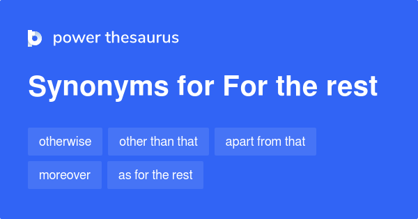 FOR THE REST Synonyms: 133 Similar Words & Phrases