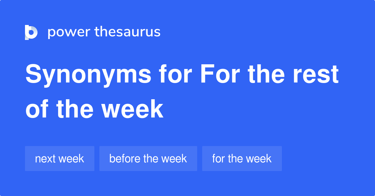 For The Rest Of The Week synonyms - 52 Words and Phrases for For The ...