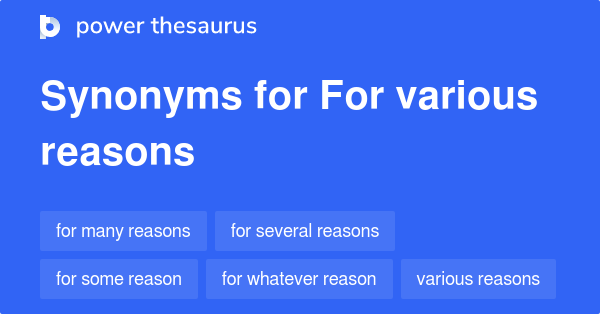 For Various Reasons synonyms - 40 Words and Phrases for For Various Reasons