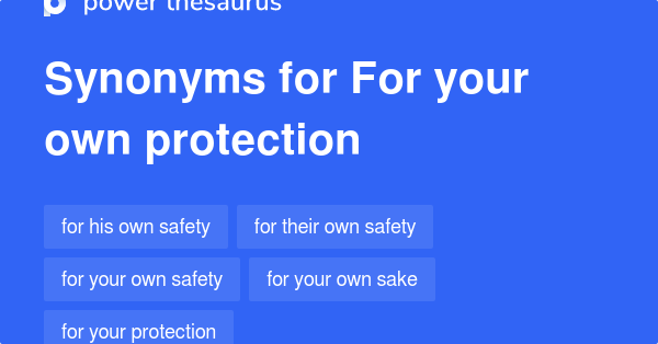 For Your Own Protection synonyms - 54 Words and Phrases for For Your ...