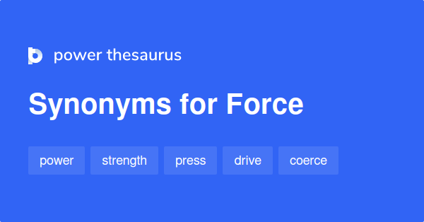 FORCE Synonyms: 5 180 Similar Words & Phrases