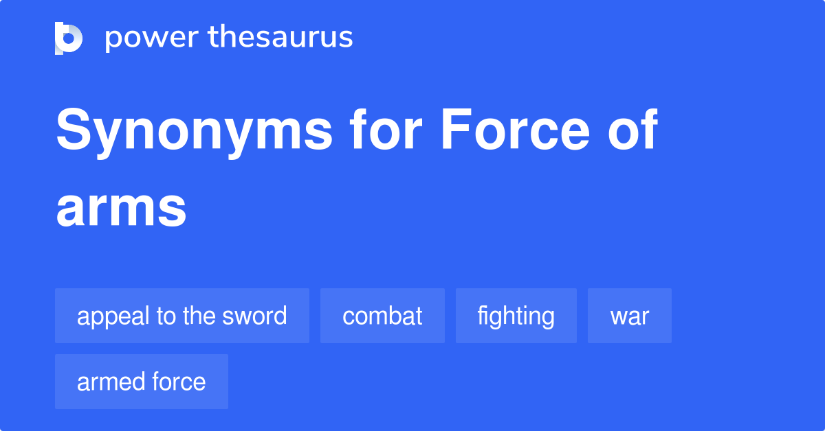 FORCE OF ARMS Synonyms: 44 Similar Words & Phrases