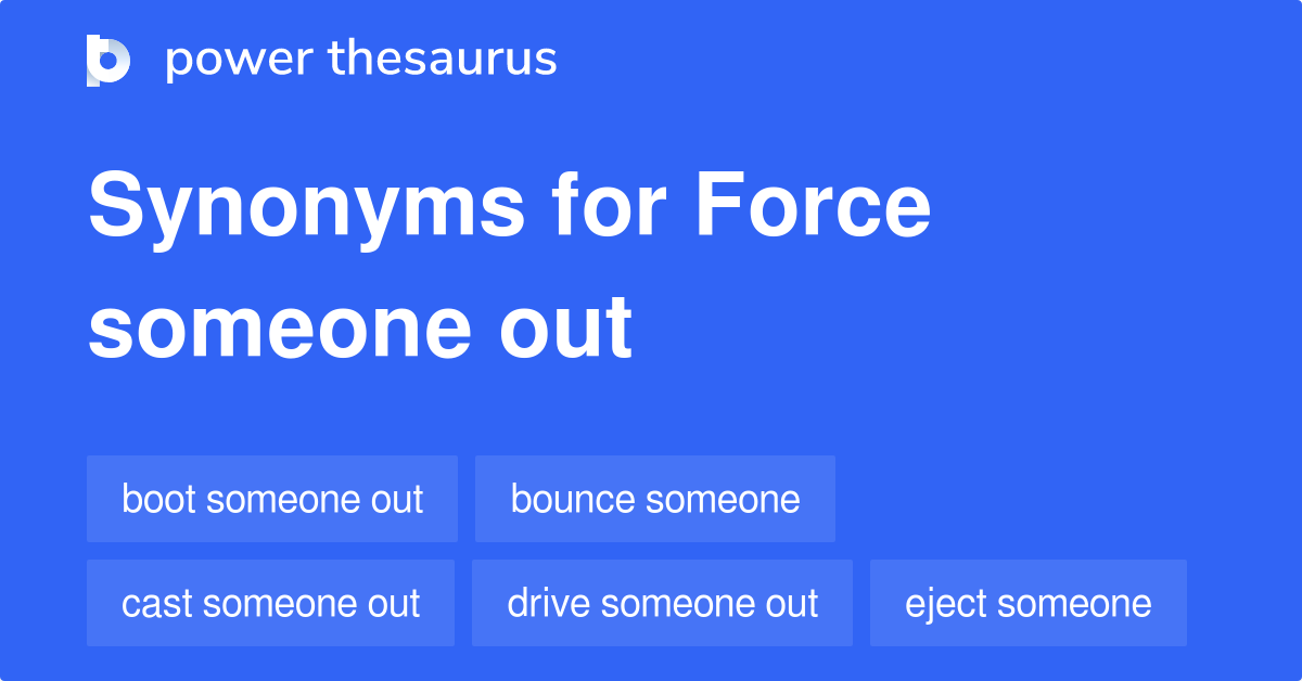 Force Someone Out synonyms - 50 Words and Phrases for Force Someone Out