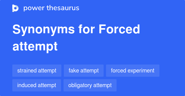 Forced Attempt synonyms - 13 Words and Phrases for Forced Attempt
