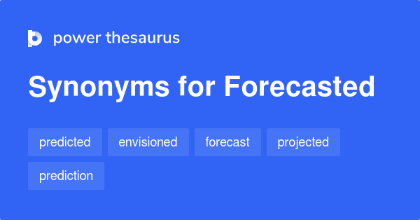 FORECASTED Synonyms: 310 Similar Words & Phrases