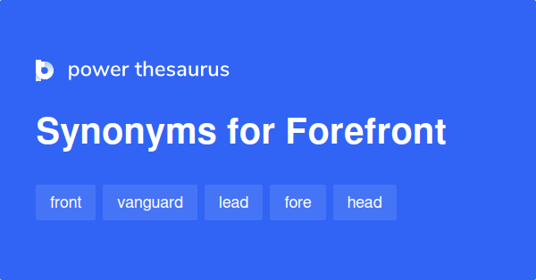 FOREFRONT Synonyms: 693 Similar Words & Phrases