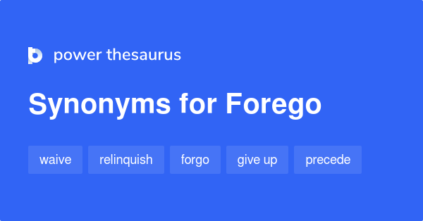 FOREGO Synonyms: 299 Similar Words & Phrases