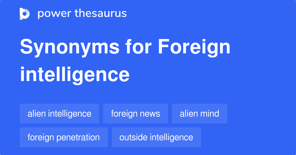 Foreign Intelligence synonyms - 31 Words and Phrases for Foreign ...