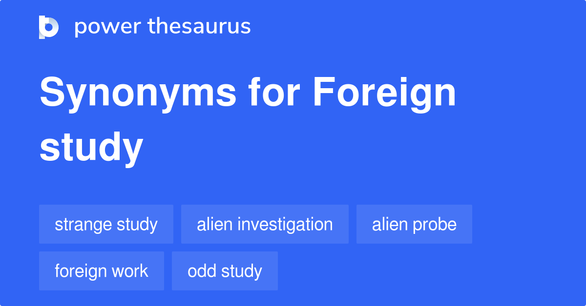 Foreign Study synonyms - 50 Words and Phrases for Foreign Study