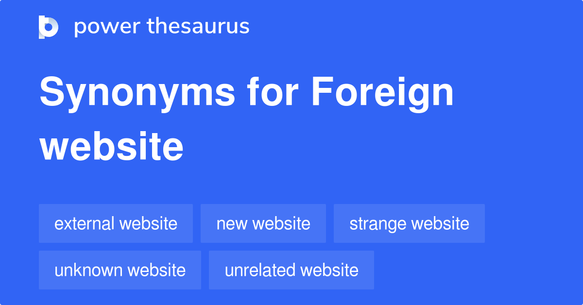 Foreign Website synonyms - 19 Words and Phrases for Foreign Website