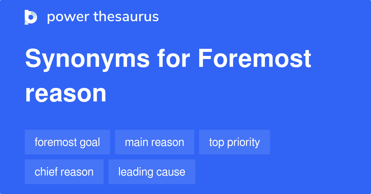 Foremost Reason synonyms - 68 Words and Phrases for Foremost Reason