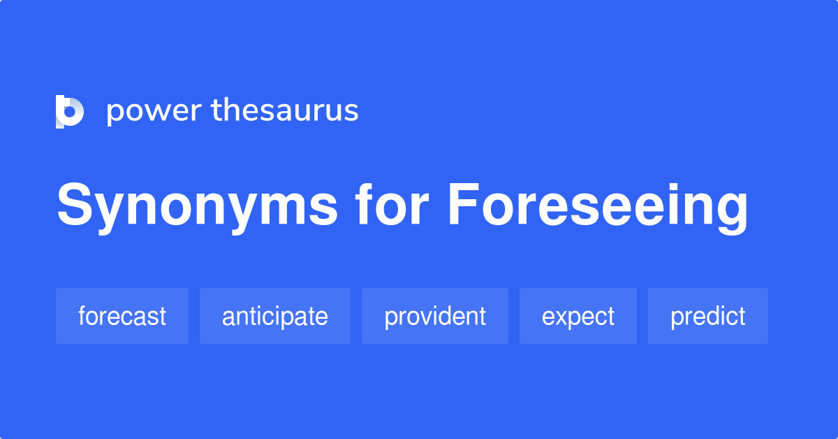 FORESEEING Synonyms: 1 050 Similar Words & Phrases