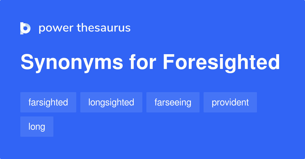 FORESIGHTED Synonyms: 543 Similar Words & Phrases