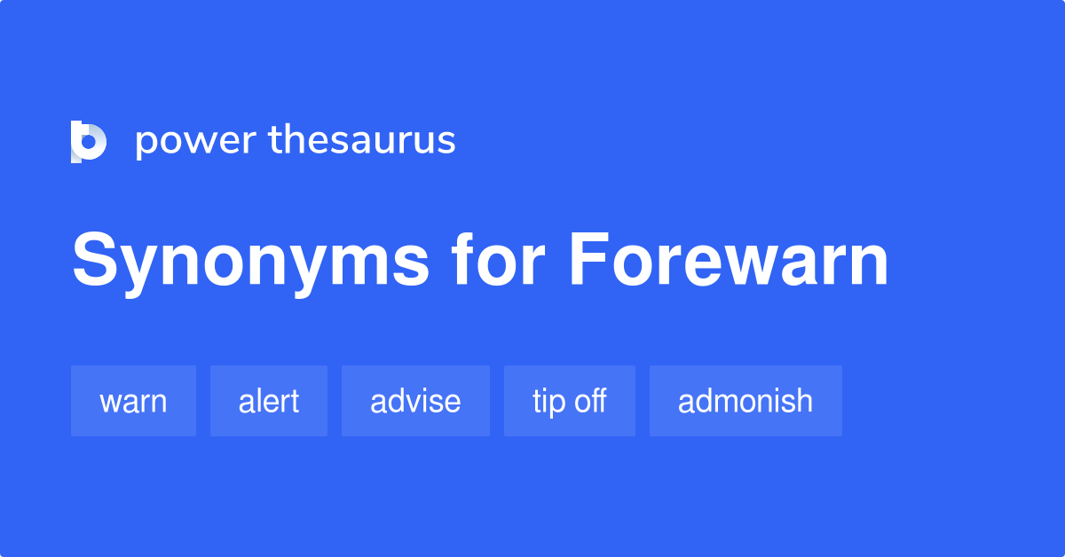 FOREWARN Synonyms: 513 Similar Words & Phrases