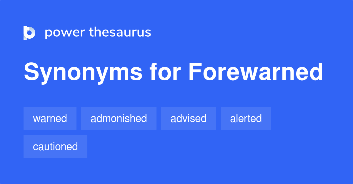 FOREWARNED Synonyms: 432 Similar Words & Phrases