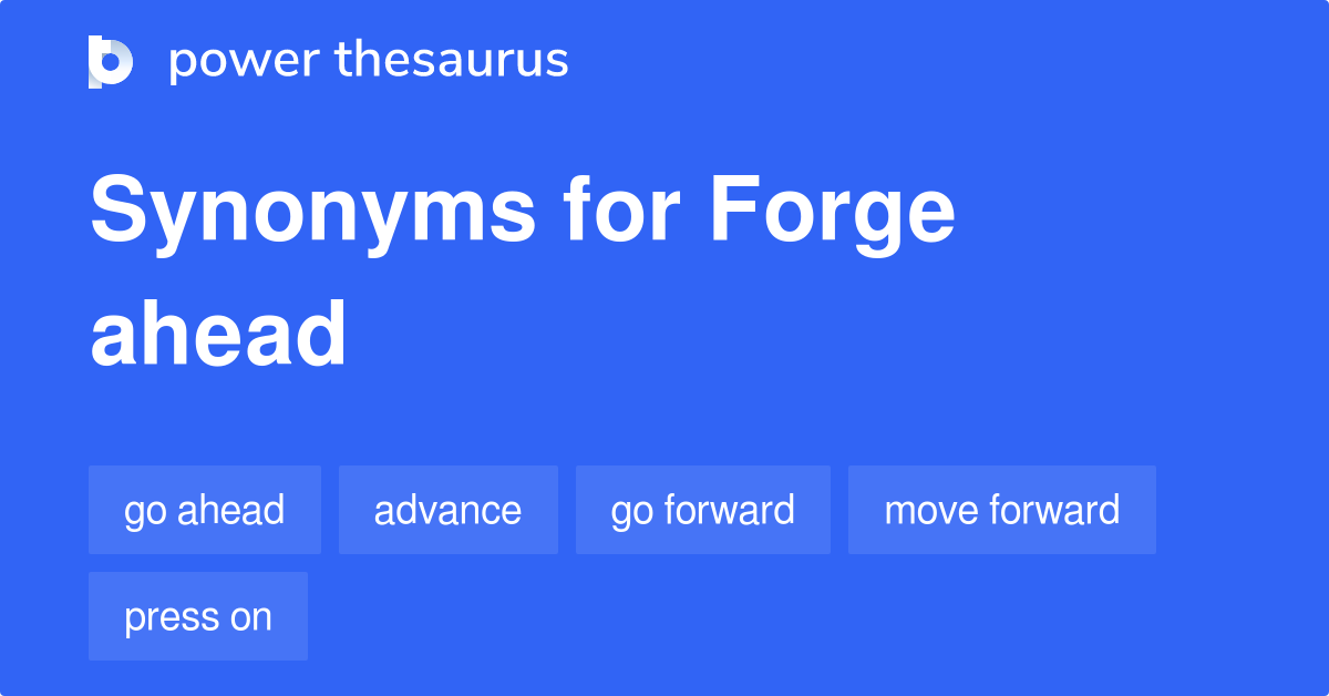 FORGE AHEAD Synonyms: 797 Similar Words & Phrases