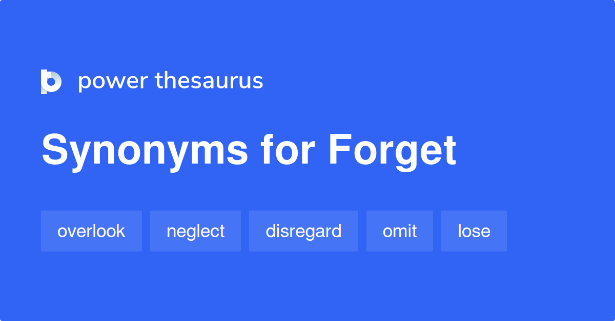 FORGET Synonyms: 1 477 Similar Words & Phrases