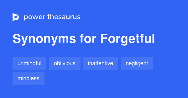 FORGETFUL Synonyms: 707 Similar Words & Phrases