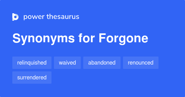 FORGONE Synonyms: 195 Similar Words & Phrases