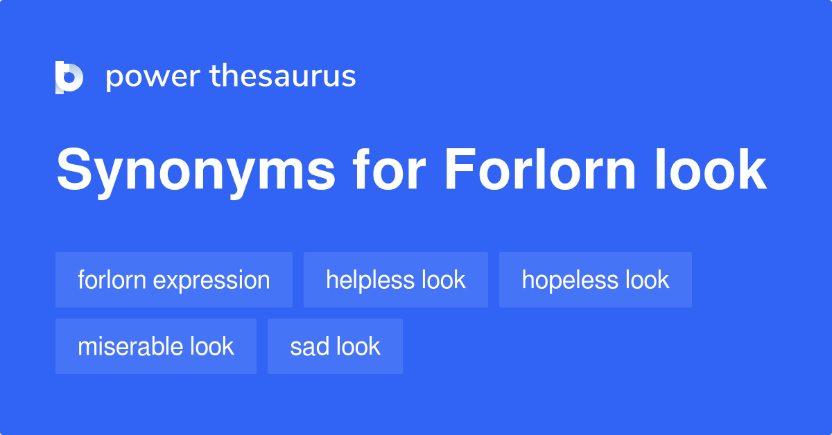 Forlorn Look synonyms - 86 Words and Phrases for Forlorn Look