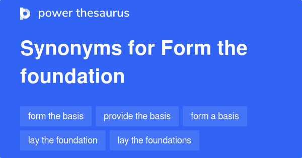 FORM THE FOUNDATION Synonyms: 54 Similar Phrases