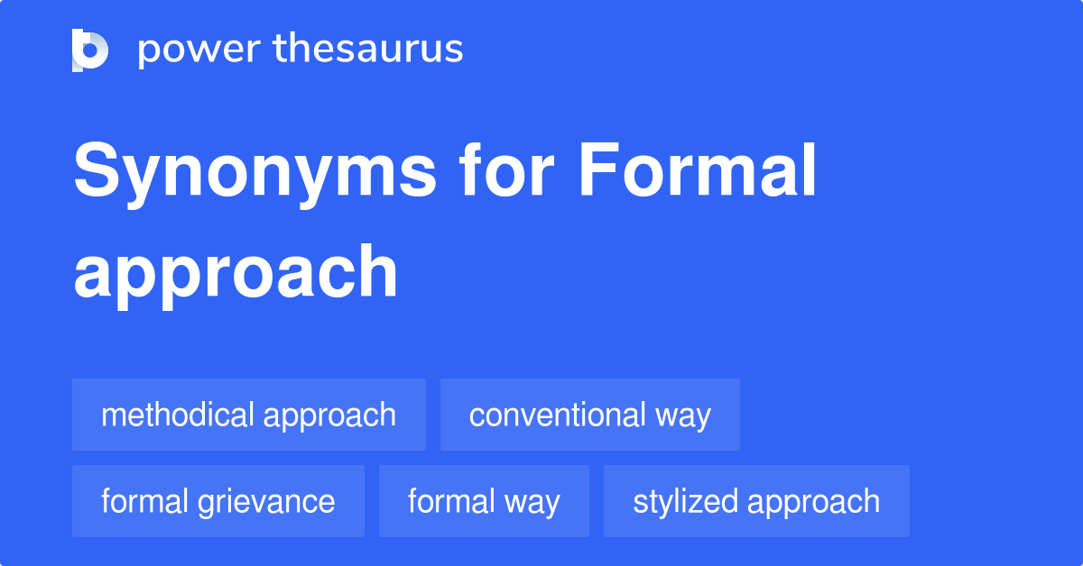 FORMAL APPROACH Synonyms: 58 Similar Phrases