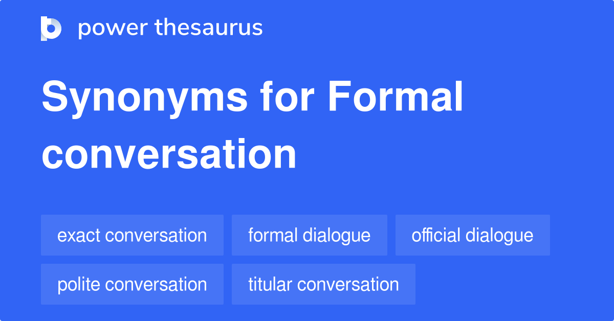 FORMAL CONVERSATION Synonyms: 59 Similar Words & Phrases