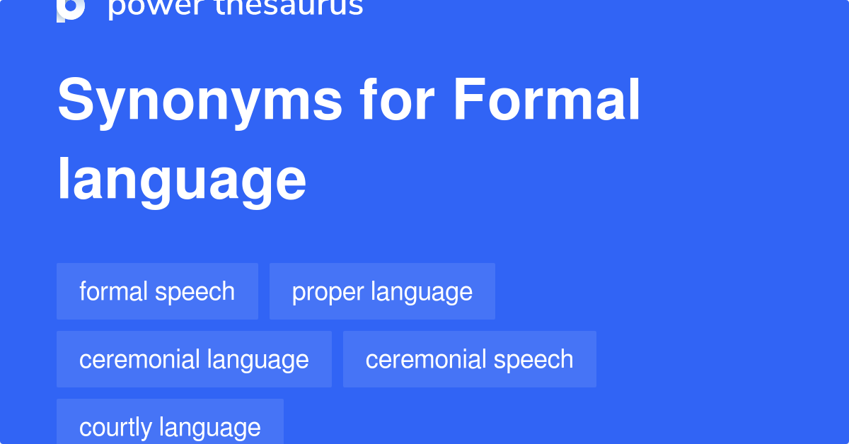 FORMAL LANGUAGE Synonyms: 325 Similar Words & Phrases