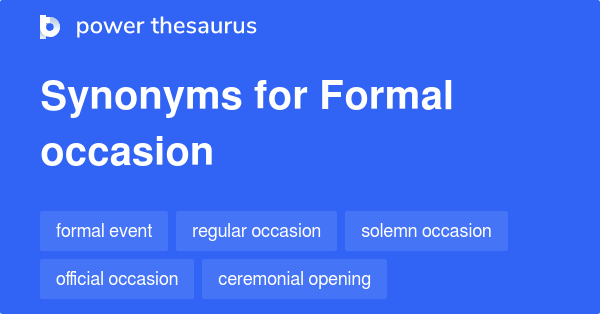 FORMAL OCCASION Synonyms: 77 Similar Phrases