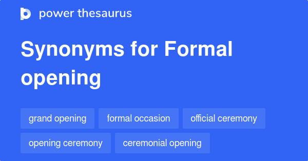 FORMAL OPENING Synonyms: 72 Similar Words & Phrases