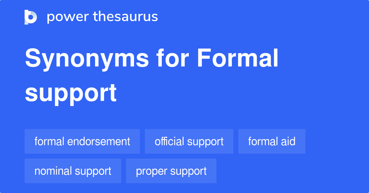 FORMAL SUPPORT Synonyms: 26 Similar Phrases