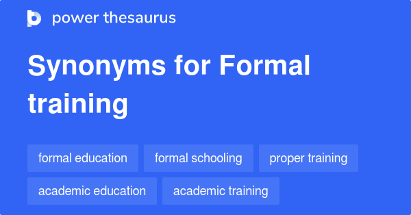 FORMAL TRAINING Synonyms: 60 Similar Words & Phrases