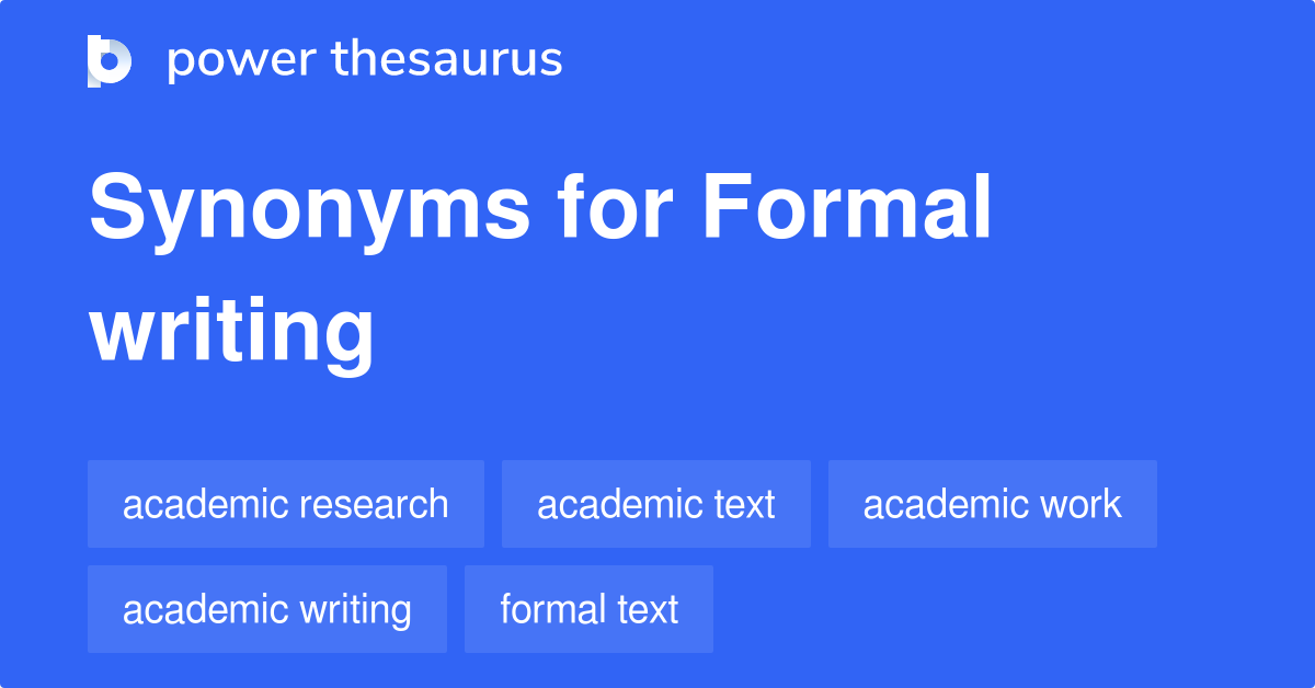 FORMAL WRITING Synonyms: 107 Similar Phrases
