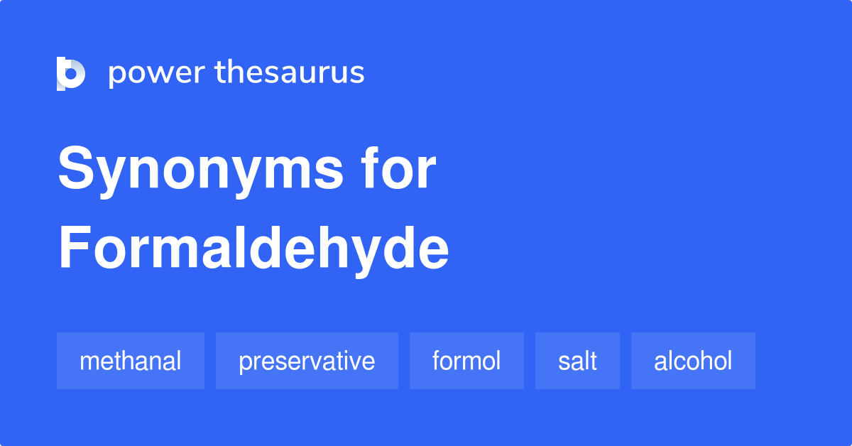 FORMALDEHYDE Synonyms: 155 Similar Words & Phrases