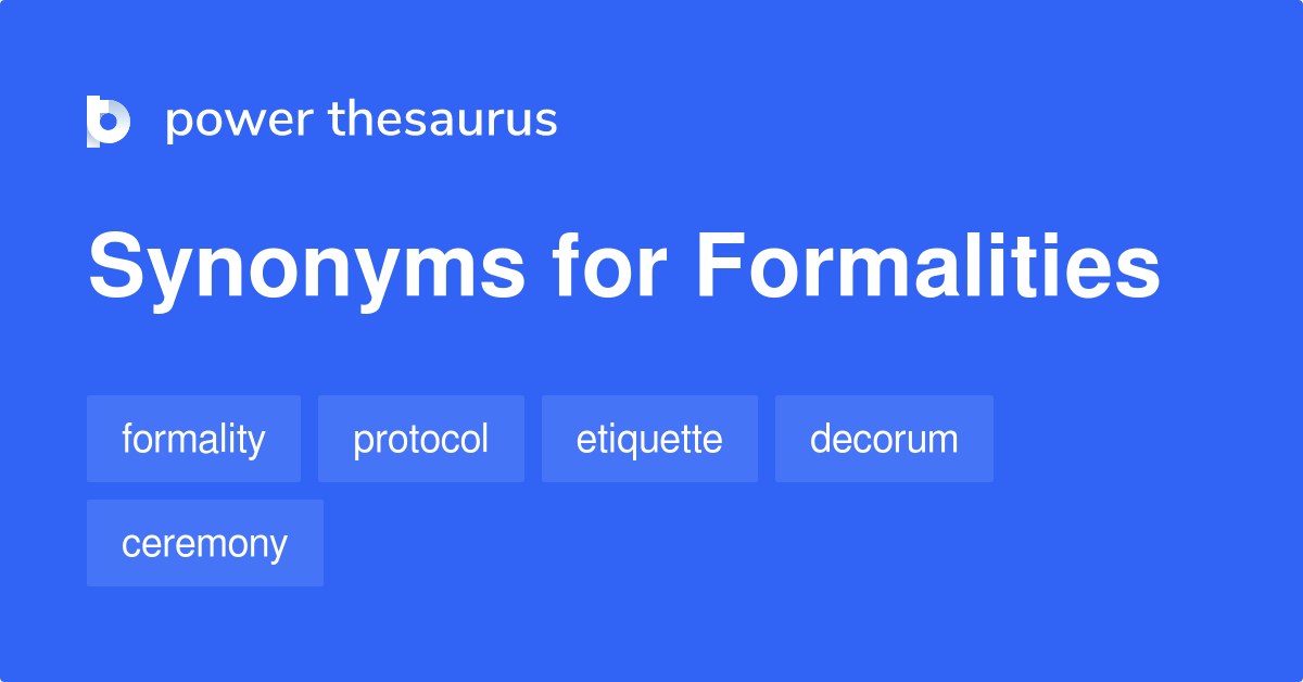 FORMALITIES Synonyms: 395 Similar Words & Phrases