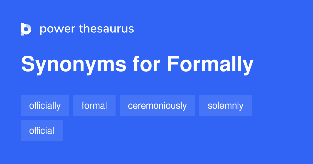 FORMALLY Synonyms: 445 Similar Words & Phrases