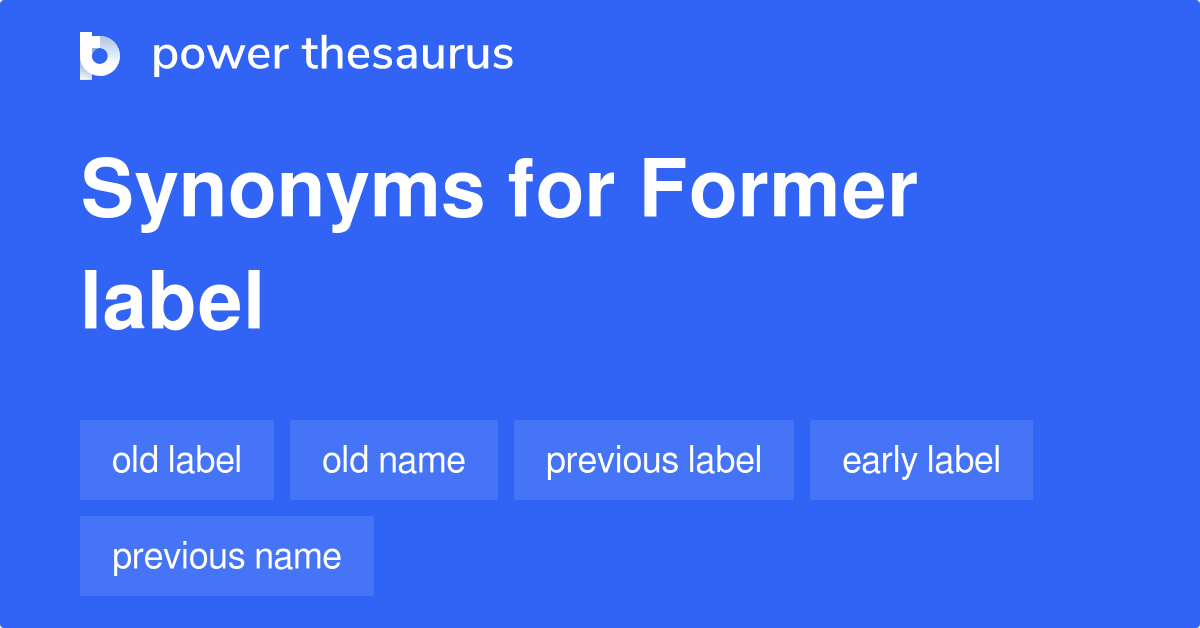 FORMER LABEL Synonyms: 56 Similar Words & Phrases