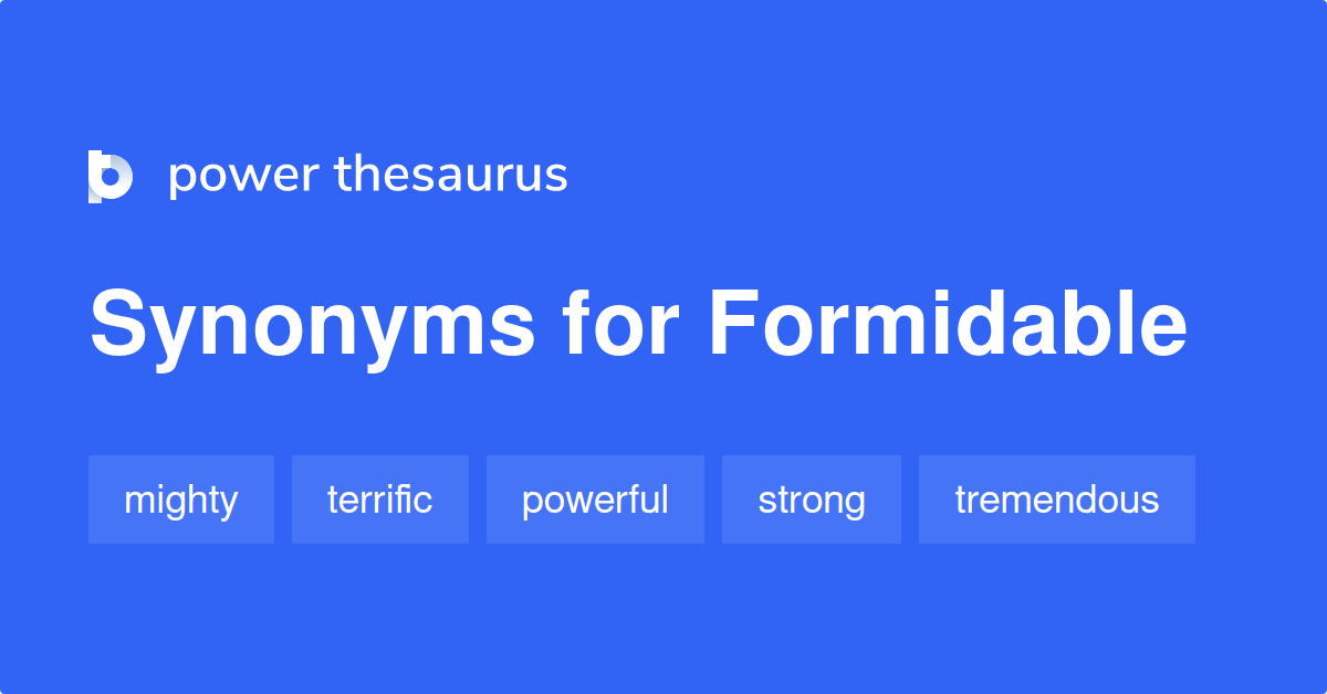 FORMIDABLE Synonyms: 1 827 Similar Words & Phrases