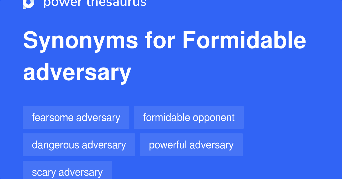 FORMIDABLE ADVERSARY Synonyms: 317 Similar Words & Phrases