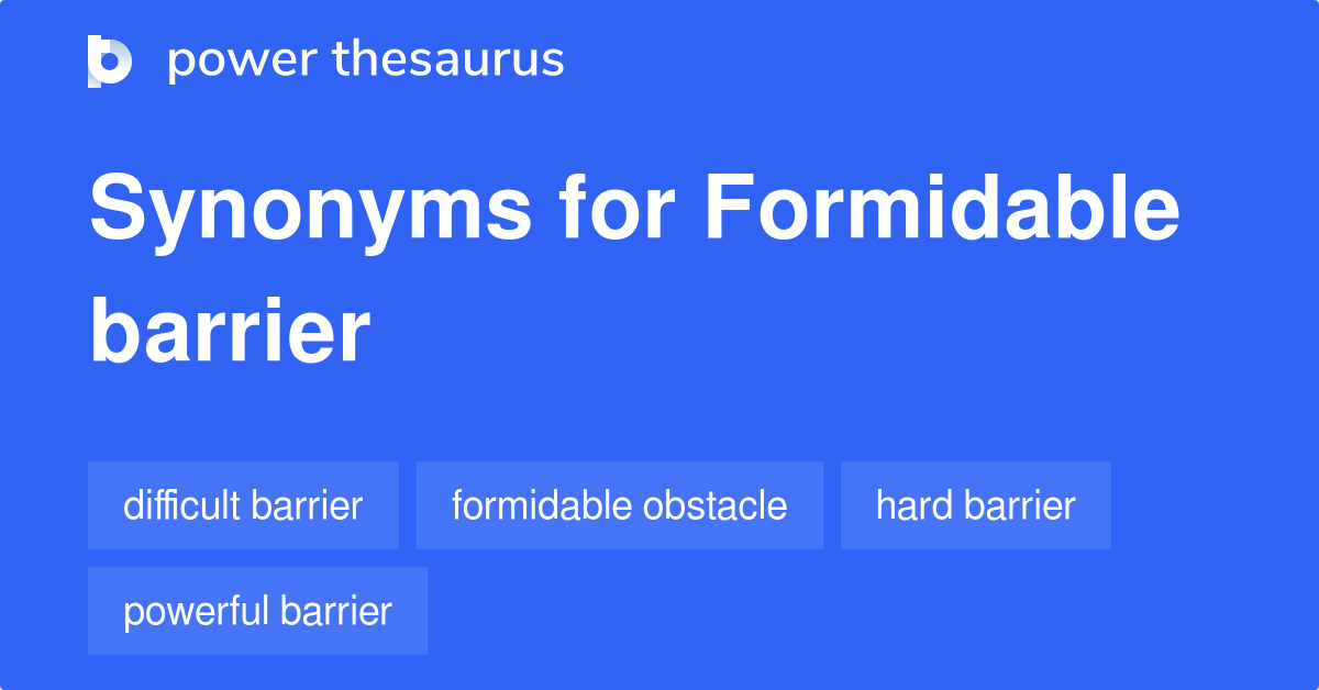 FORMIDABLE BARRIER Synonyms: 139 Similar Phrases