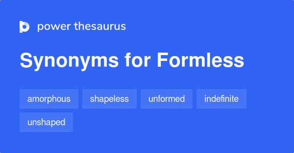 Formless synonyms - 576 Words and Phrases for Formless